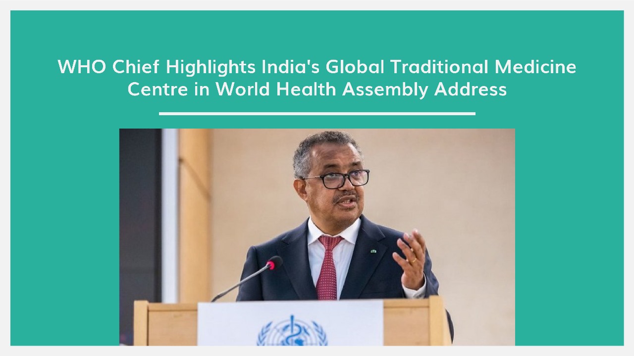 WHO CHIEF HIGHLIGHTS INDIA'S GLOBAL TRADITIONAL MEDICINE CENTRE IN ...